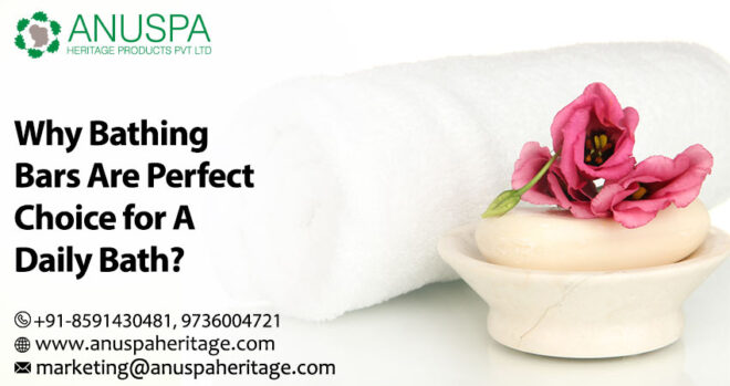 Why Bathing Bars Are Perfect Choice for A Daily Bath? Anuspa
